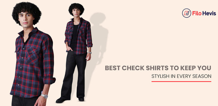 Best Check Shirts to Keep You Stylish in Every Season