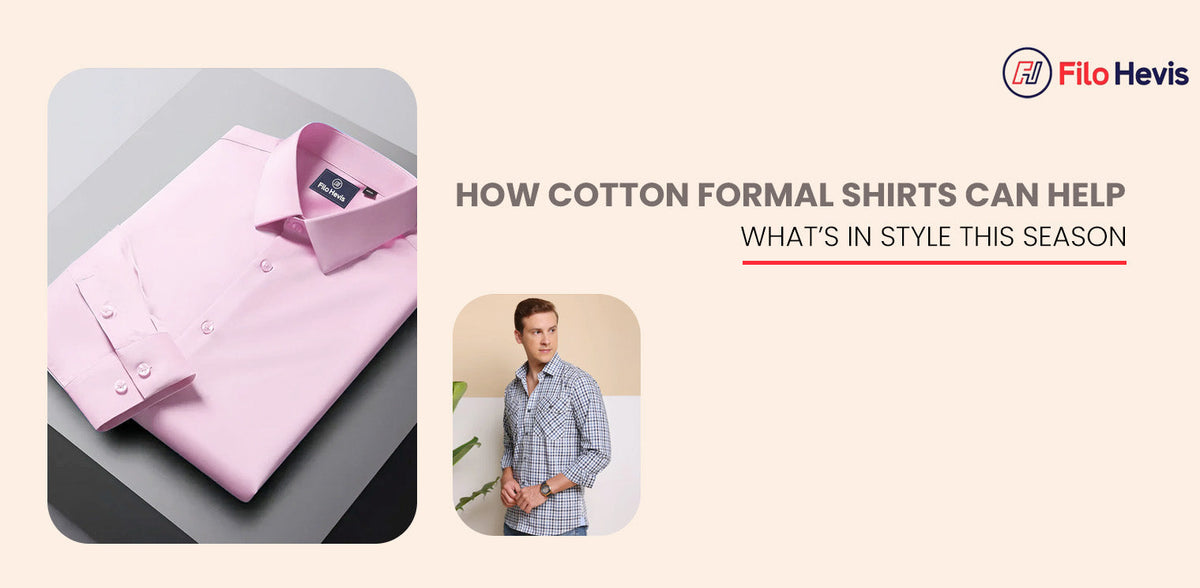 How Cotton Formal Shirts Can Help You Stay Cool without Sacrificing St