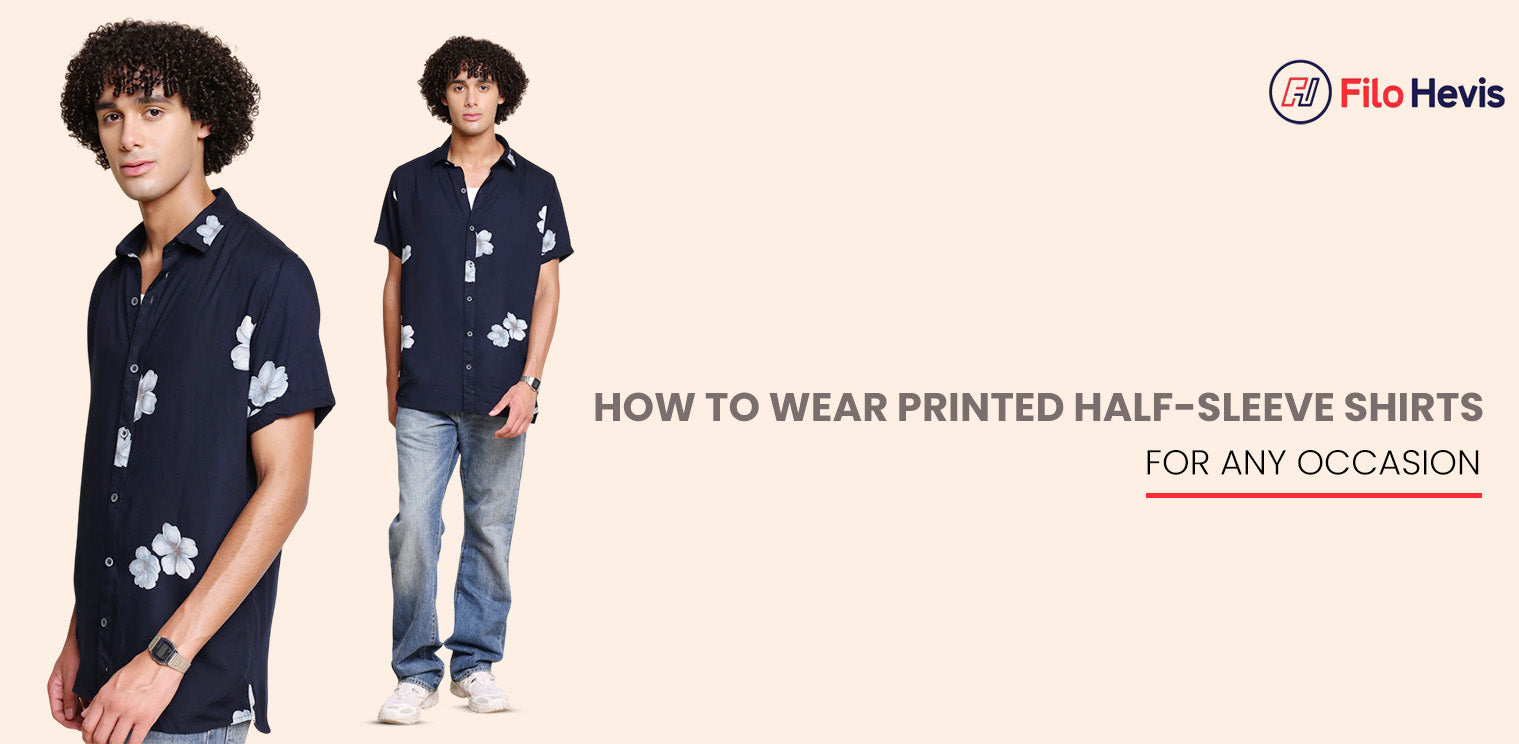 How to Wear Printed Half-Sleeve Shirts for Any Occasion