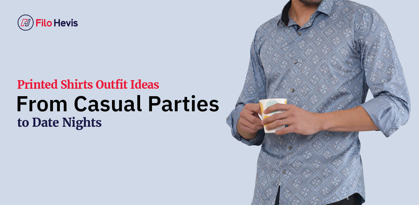 Printed Shirts for Men: Outfit Ideas for Parties & Date Nights