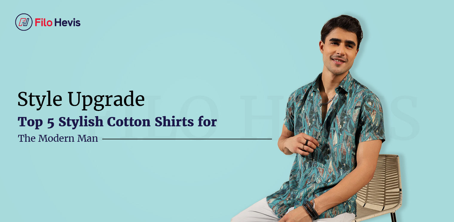 Style Upgrade: Top 5 Stylish Cotton Shirts for the Modern Man