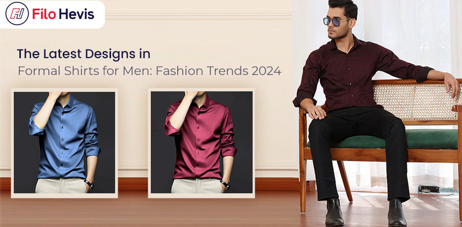 The Latest Designs in Formal Shirts for Men: Fashion Trends 2024